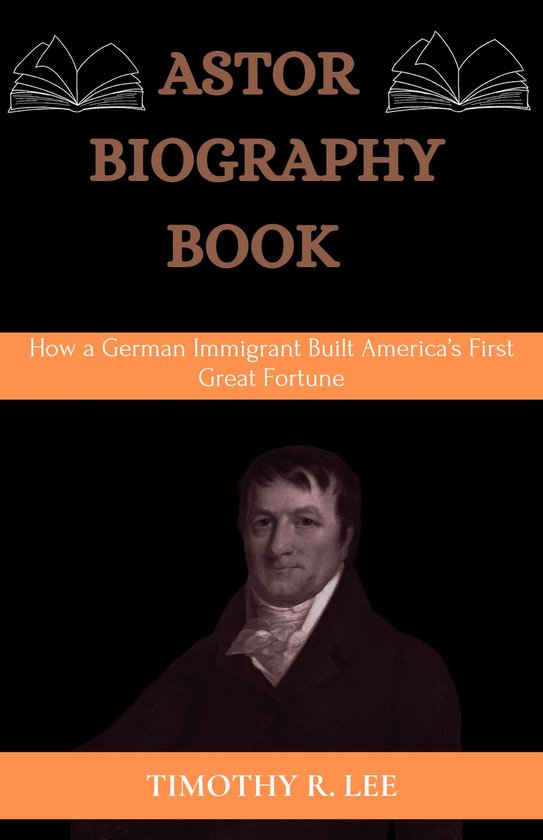 ASTOR BIOGRAPHY BOOK (ebook), Timothy R. Lee | 1230008291356 | Boeken | bol