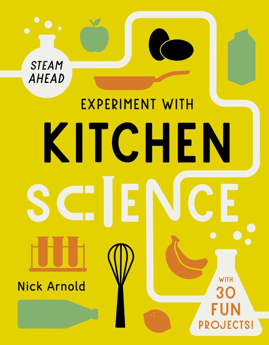 STEAM Ahead- Experiment with Kitchen Science | 9780711279421 | Nick ...