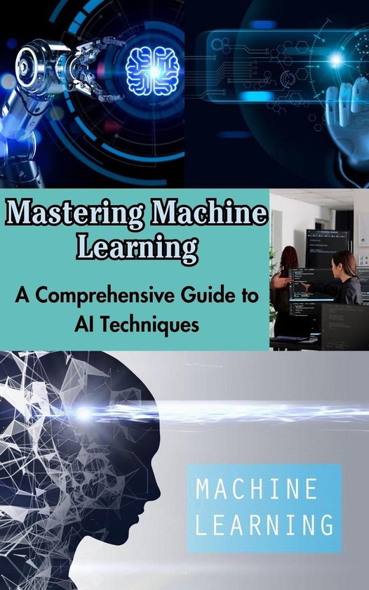 Mastering Machine Learning : A Comprehensive Guide to AI Techniques ... Mastering Machine Learning : A Comprehensive Guide to AI Techniques ...