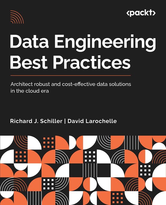Data Engineering Best Practices (ebook), Richard J. Schiller | 9781803247366 | Boeken | bol