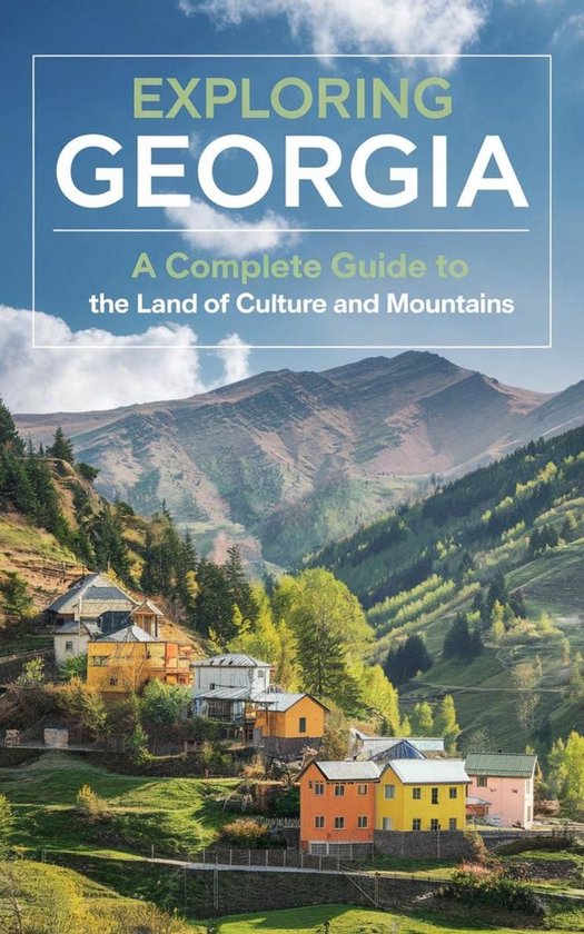 Exploring Georgia : A Complete Guide to the Land of Culture and ...