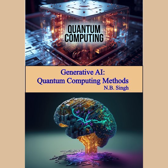 Generative AI: Quantum Computing Methods, N.B. Singh | 9798882269967 ... Generative AI: Quantum Computing Methods, N.B. Singh | 9798882269967 ...