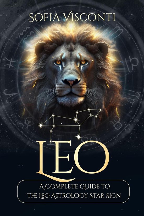 A Complete Guide To Astrology 5 - Leo: A Complete Guide To The Leo ...