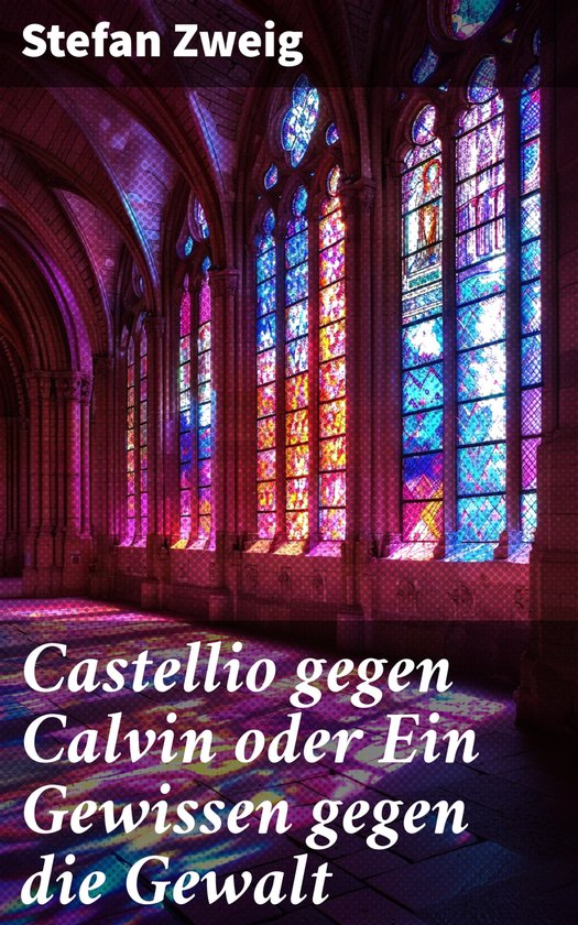 Castellio gegen Calvin oder Ein Gewissen gegen die Gewalt (ebook), Knut ...