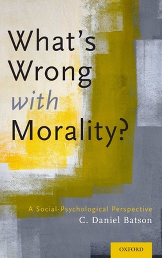 What's Wrong With Morality? | 9780199355549 | C. Daniel Batson | Boeken ...
