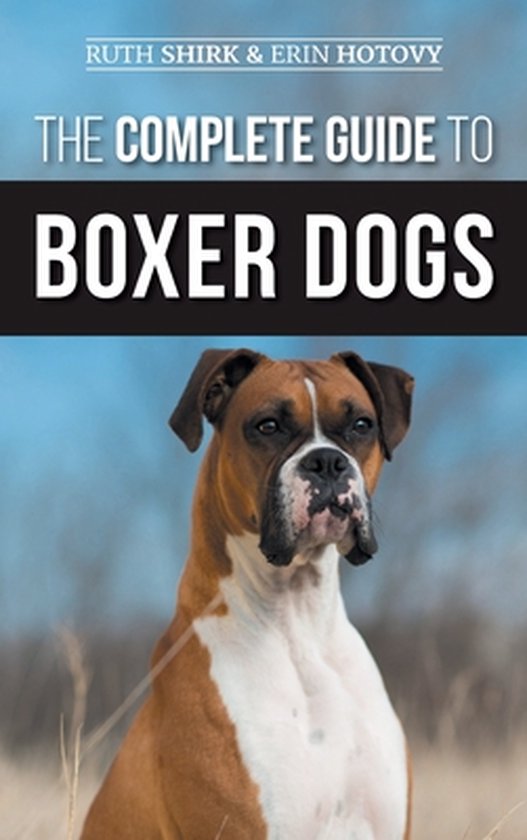 The Complete Guide to Boxer Dogs, Erin Hotovy | 9781952069727 | Boeken ...