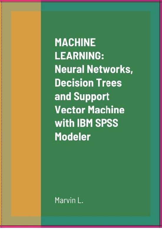 MACHINE LEARNING: Neural Networks, Decision Trees and Support Vector ...