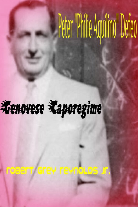 Peter "Philie Aquino" Defeo Genovese Caporegime (ebook), Robert Grey ...