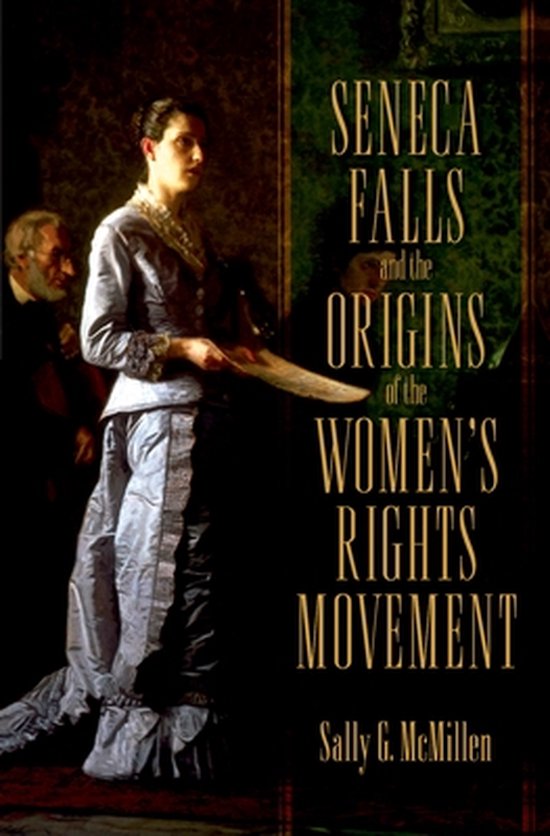 Seneca Falls and the Origins of the Women's Rights Movement, Sally ...