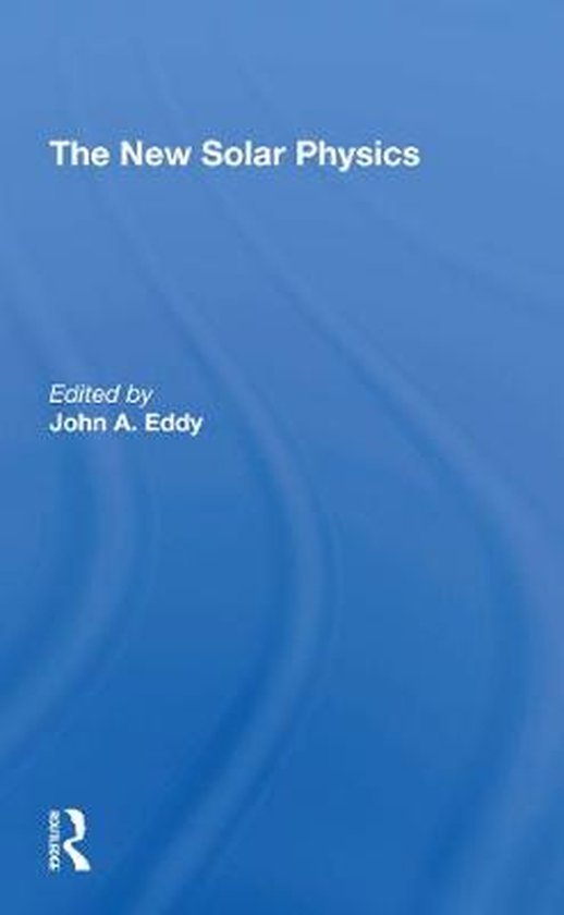The New Solar Physics | 9780367309862 | John Allen Eddy | Boeken | bol.com