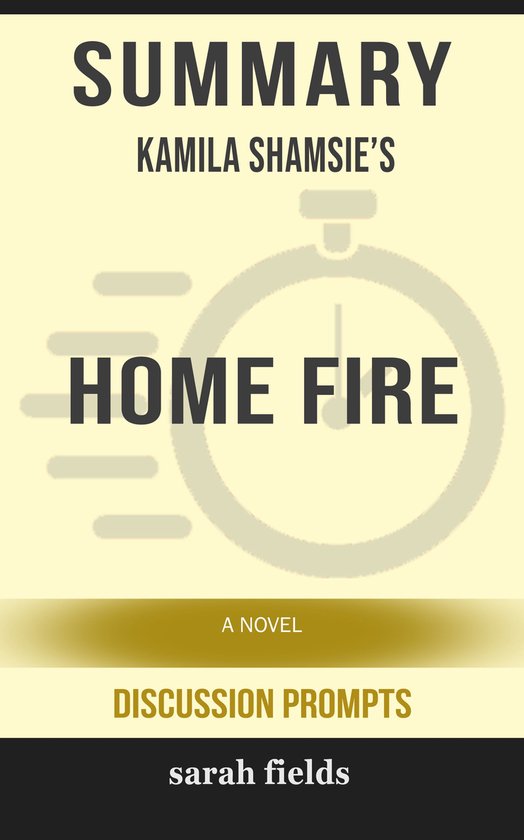 Summary: Kamila Shamsie's Home Fire (ebook), Sarah Fields ...