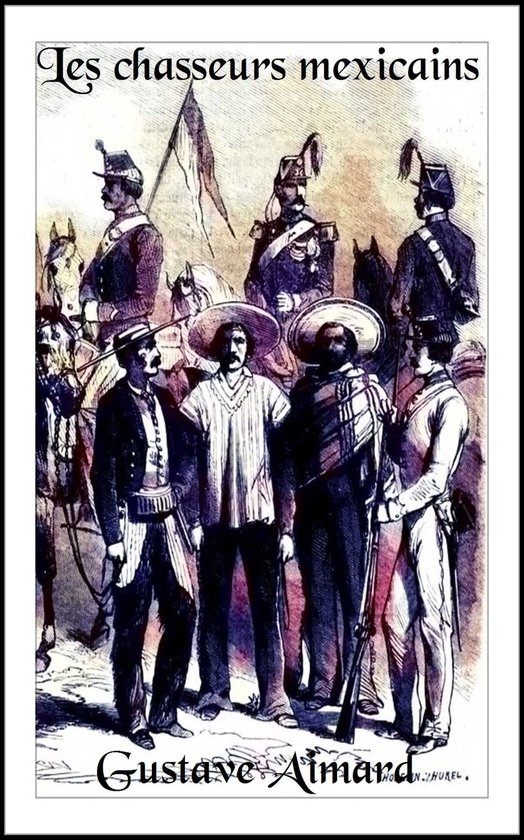 Oeuvres de Gustave Aimard - Les chasseurs mexicains (ebook), Gustave ...