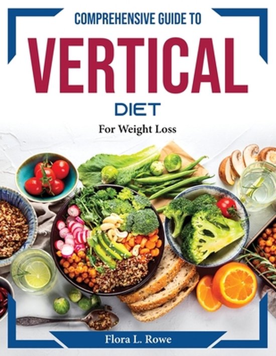 Comprehensive Guide to Vertical Diet, Flora L Rowe | 9781804373552 ...