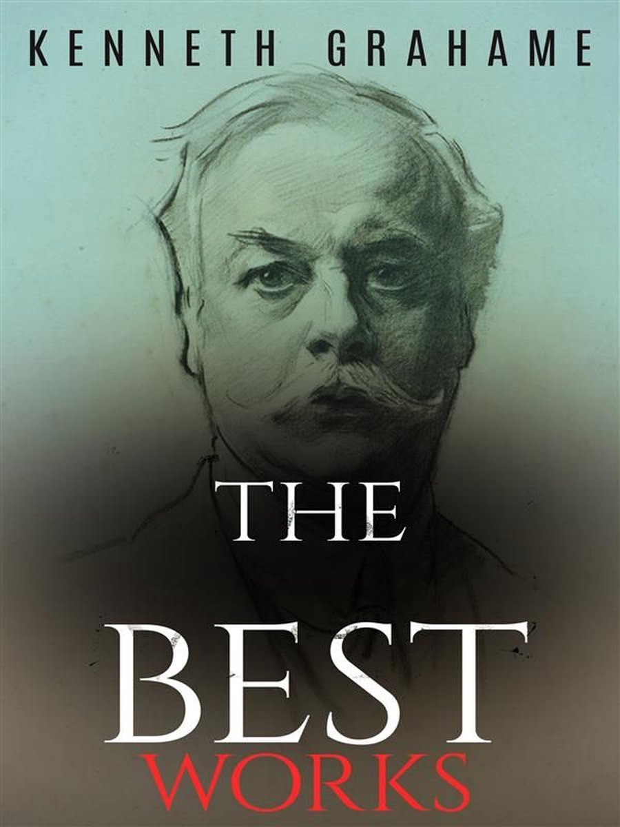 Kenneth Grahame: The Best Works (ebook), Kenneth Grahame ...