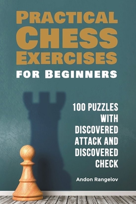 Practical Chess Exercises for Beginners- 100 Puzzles with Discovered ...