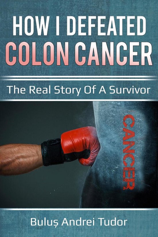 How I Defeated Colon Cancer: The Real Story of a Survivor (ebook ...