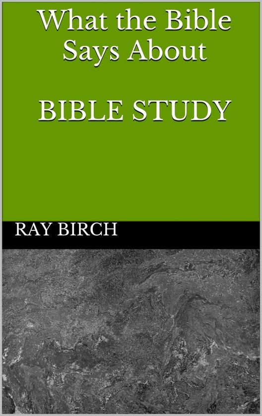 What the Bible Says About Bible Study (ebook), Ray Birch ...