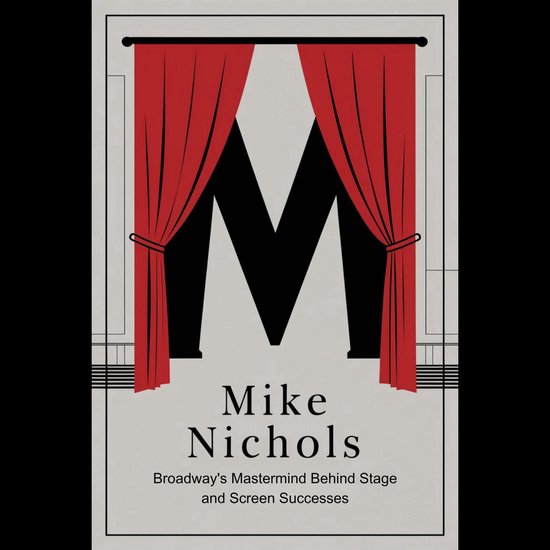 Mike Nichols: Broadway's Mastermind Behind Stage and Screen Successes ...