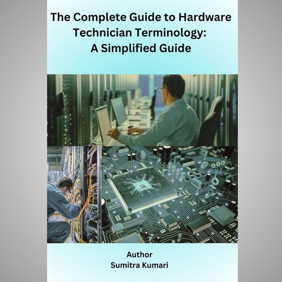 complete guide to Hardware Technician Terminology, The: A simplified ...