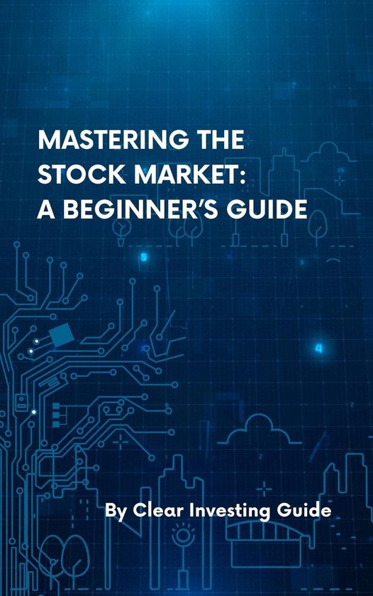 Mastering the Stock Market: A Beginner’s Guide (ebook), CIG | 9798230147978 | Boeken | bol