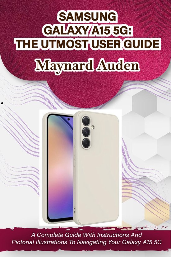 SAMSUNG GALAXY A15 5G: USER GUIDE (ebook), Maynard Auden | 1230008620507 | Boeken | bol