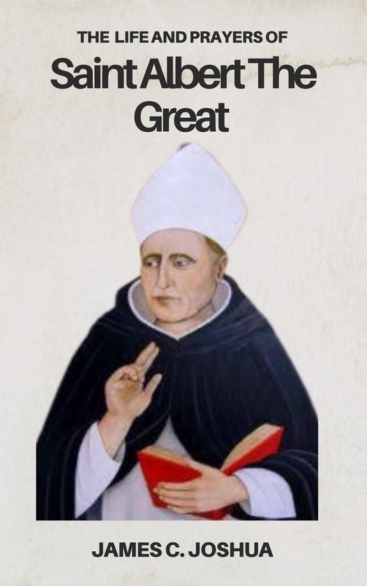 The Life And Prayers Of Saint Albert The Great (ebook), James C. Joshua ...