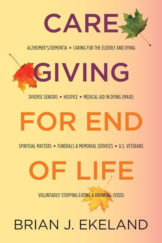 Caregiving for End of Life, Brian J Ekeland | 9798999816207 | Livres | bol