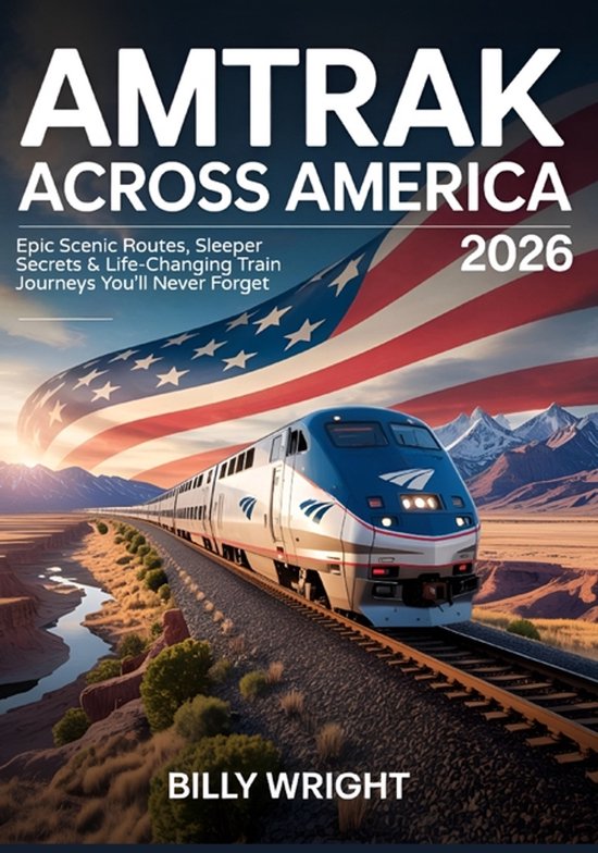 Amtrak Across America 2026: Epic Scenic Routes, Sleeper Secrets & Life-Changing Train... | bol