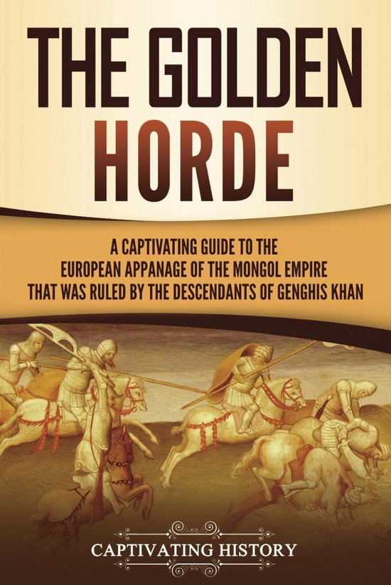 De Gouden Horde: Geschiedenis van het Mongoolse Rijk in Oost-Europa ...