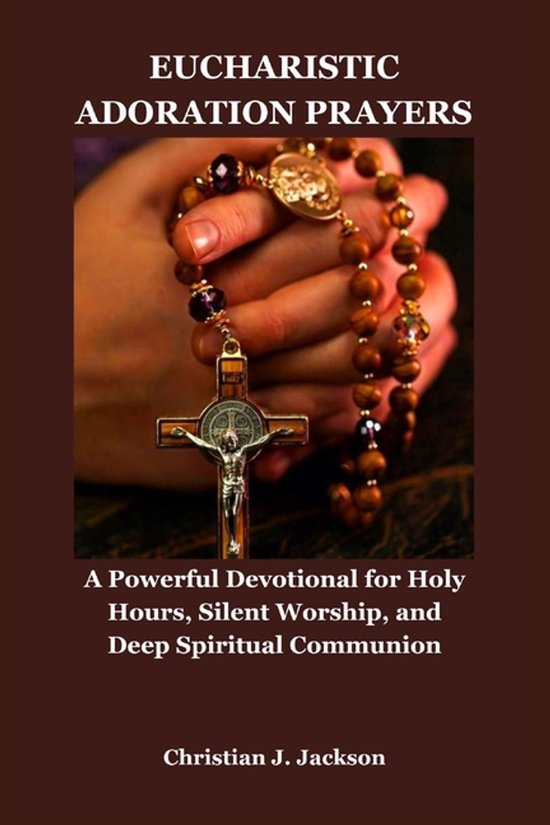 Eucharistic Adoration Prayers: A Powerful Devotional for Holy Hours ...