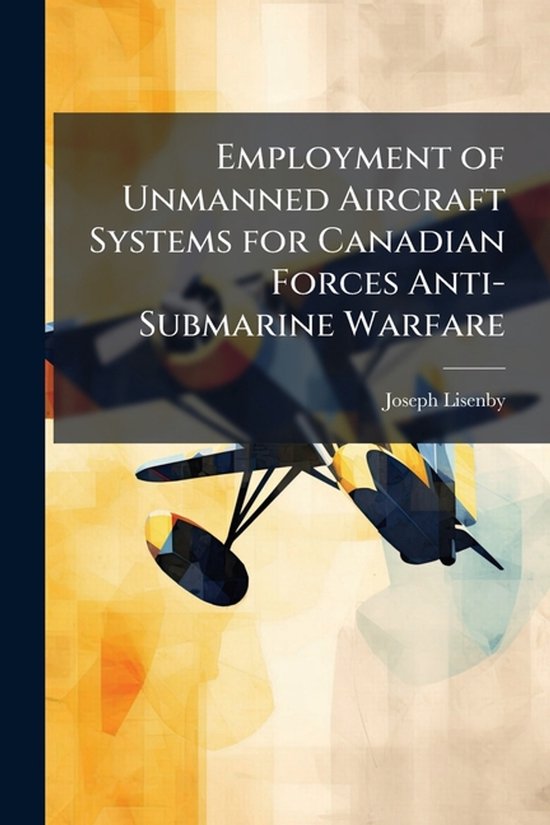 Employment of Unmanned Aircraft Systems for Canadian Forces Anti ...