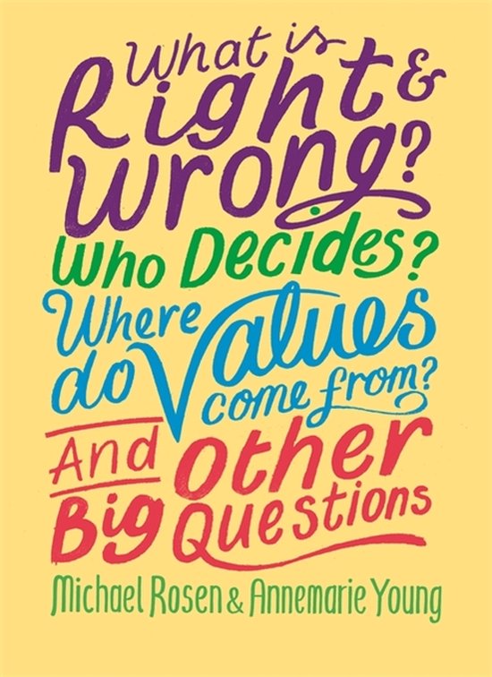 And Other Big Questions- What is Right and Wrong? Who Decides? Where Do ...