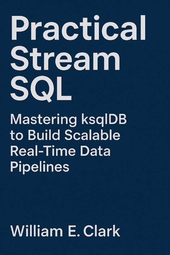 Practical Stream SQL | 9798267458726 | William E Clark | Boeken | bol