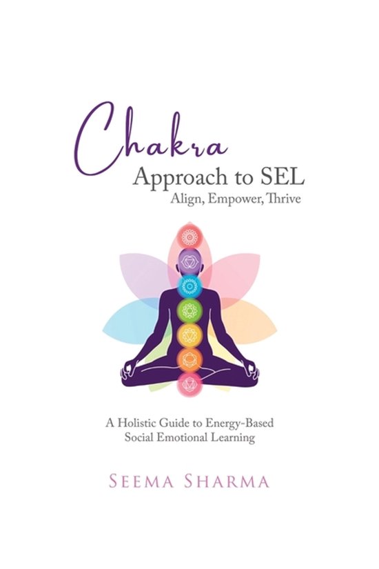 Chakra Approach to SEL - Align, Empower, Thrive | 9781834184951 | Seema ...