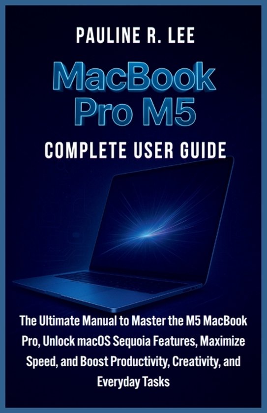 MacBook Pro M5 Complete User Guide | 9798271212765 | Pauline R Lee ...