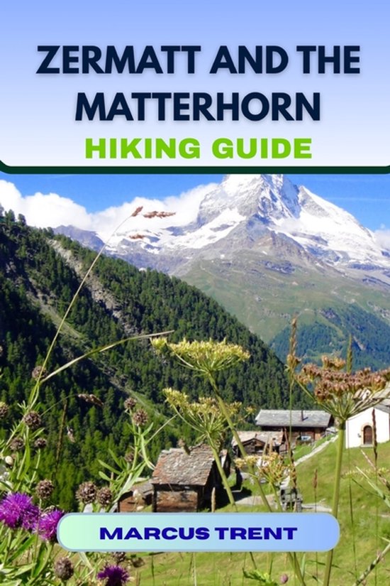 Trails of the World: Ultimate Hiking Guides- Zermatt and the Matterhorn ...
