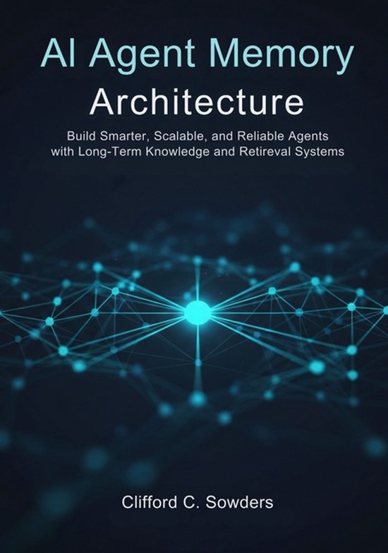AI Agent Memory Architecture | 9798266876057 | Clifford C Sowders ...