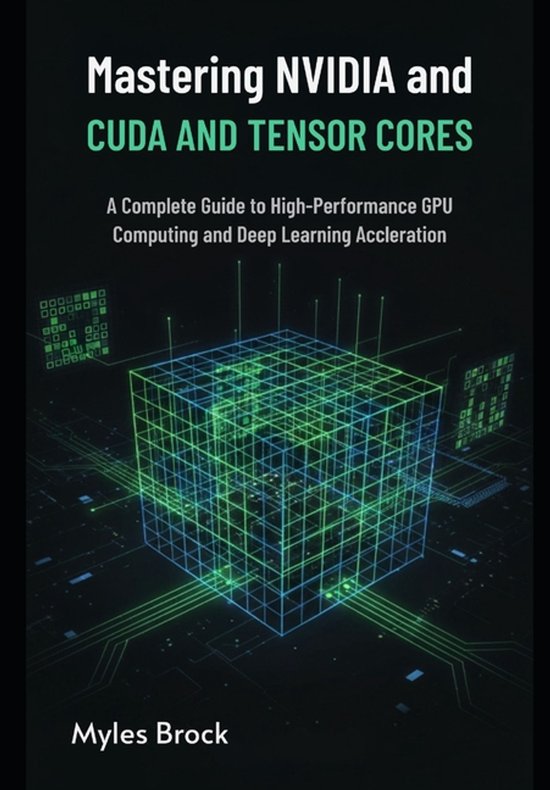 Mastering NVIDIA CUDA and Tensor Cores | 9798266779365 | Myles Brock ...