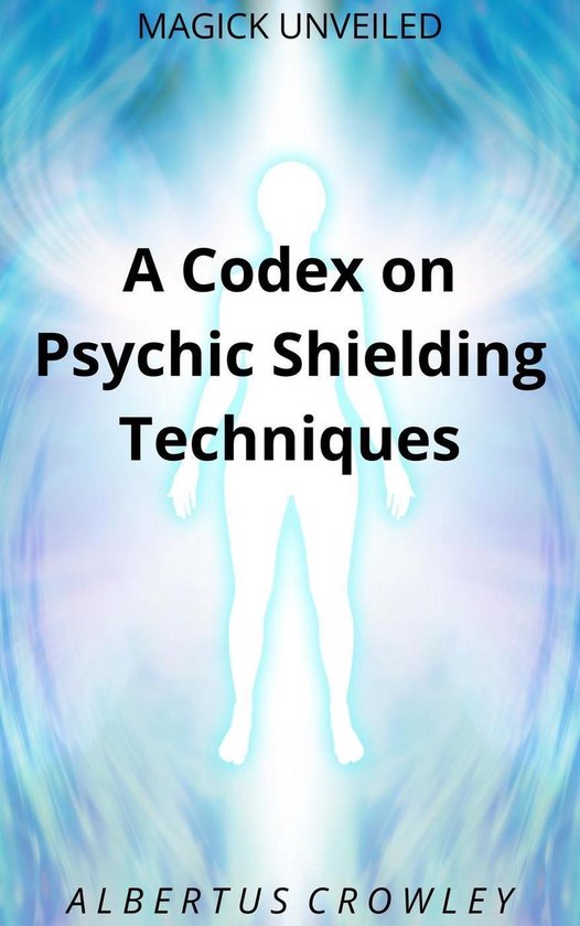 Magick Unveiled 11 - A Codex on Psychic Shielding Techniques (ebook ...