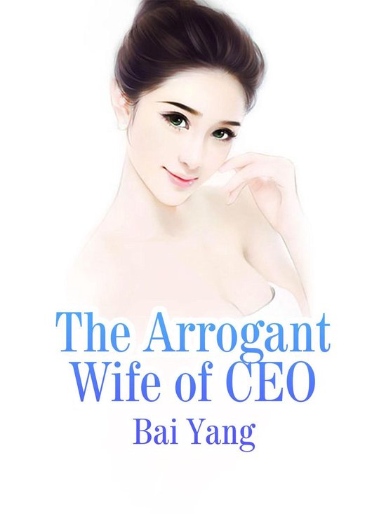 Volume 1 1 - The Arrogant Wife of CEO (ebook), Bai Yang | 9781647671730 | Boeken | bol