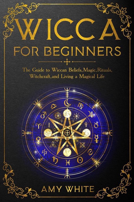 Wicca For Beginners: The Guide to Wiccan Beliefs, Magic, Rituals ...
