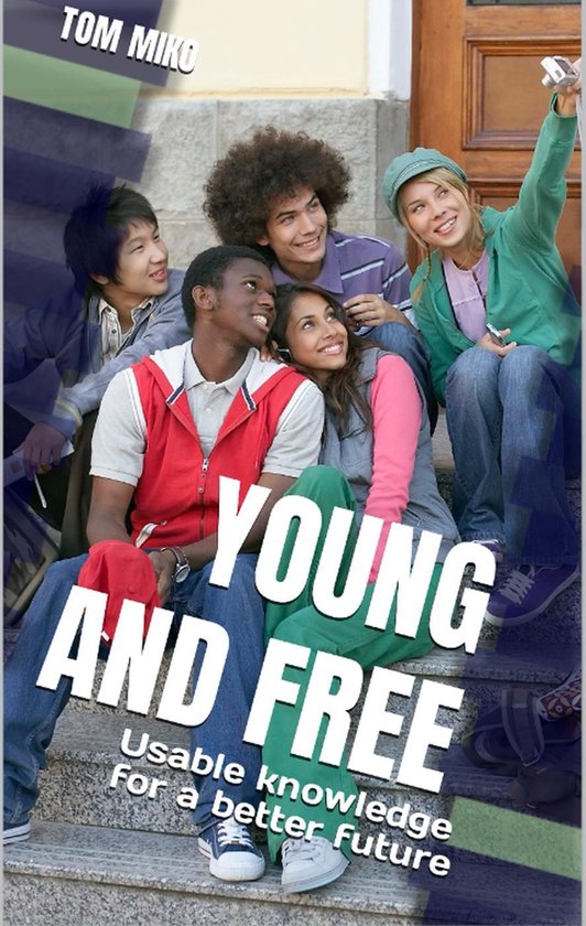 Young and Free: Usable Knowledge For A Better Future (ebook), Tom Miko ...
