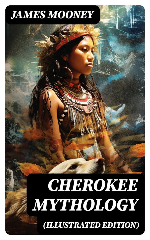 Cherokee Mythology (Illustrated Edition) (ebook), James Mooney ...