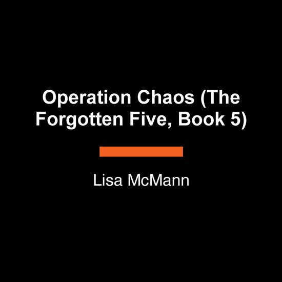 Operation Chaos (The Forgotten Five, Book 5), Lisa Mcmann ...
