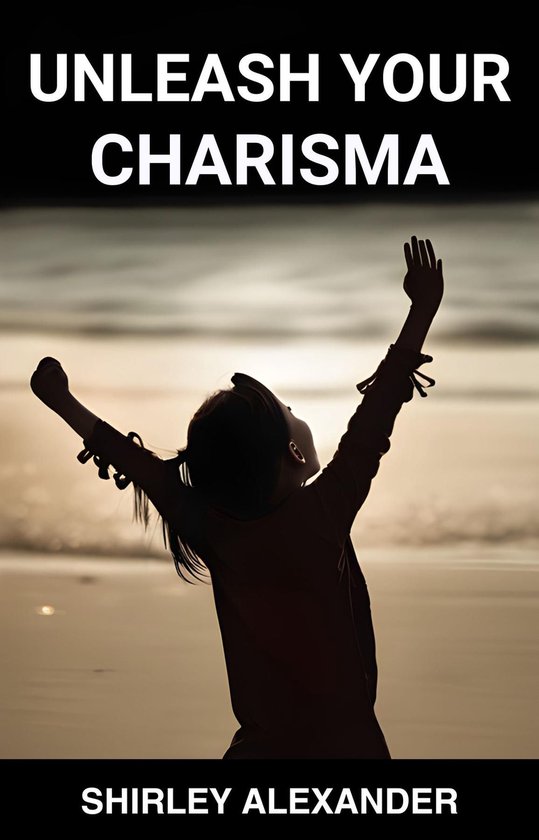 UNLEASH YOUR CHARISMA (ebook), Shirley Alexander | 9783988317650 ...