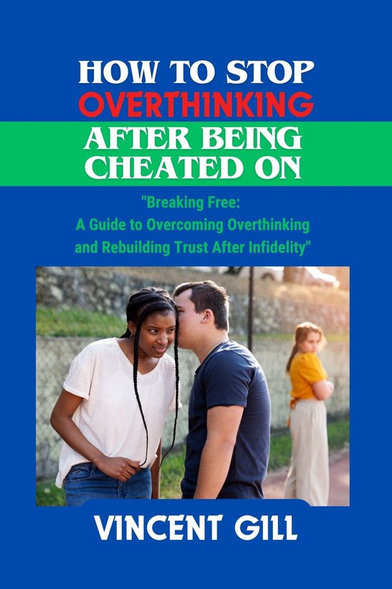 HOW TO STOP OVERTHINKING AFTER BEING CHEATED ON (ebook), Vincent Gill | 1230007492525... | bol