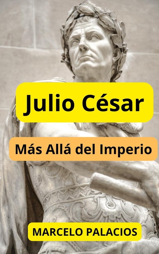 Julio César : Más allá del Imperio (ebook), Marcelo Palacios ...
