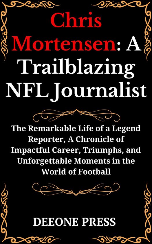 Chris Mortensen: A Trailblazing NFL Journalist (ebook), Deeone Press ...