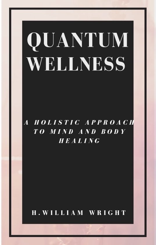 QUANTUM WELLNESS (ebook), H. WILLIAM WRIGHT | 1230007270093 | Boeken | bol