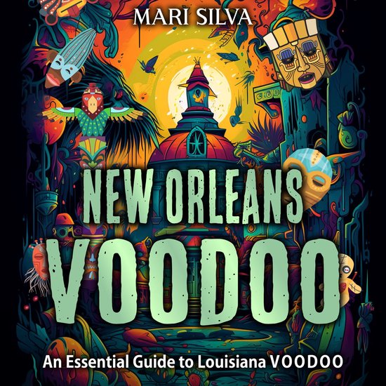 New Orleans Voodoo: An Essential Guide to Louisiana Voodoo, Mari Silva ...